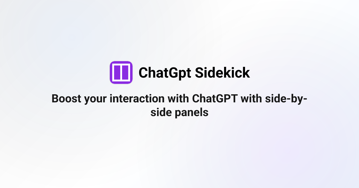 ChatGpt Sidekick - Boost your interaction with ChatGPT with side-by-side panels | PeerPush