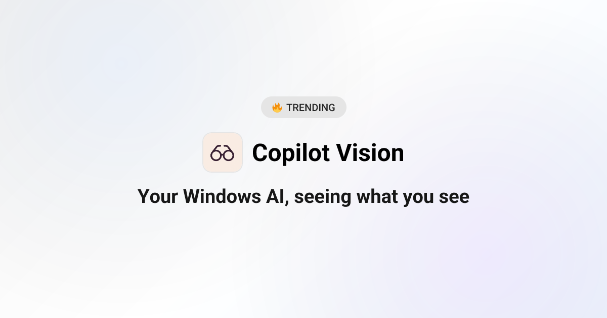 Copilot Vision - Your Windows AI, seeing what you see | PeerPush