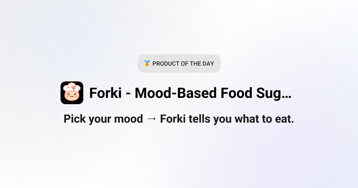 Forki - Mood-Based Food Suggestions - Pick your mood → Forki tells you what to eat. | PeerPush