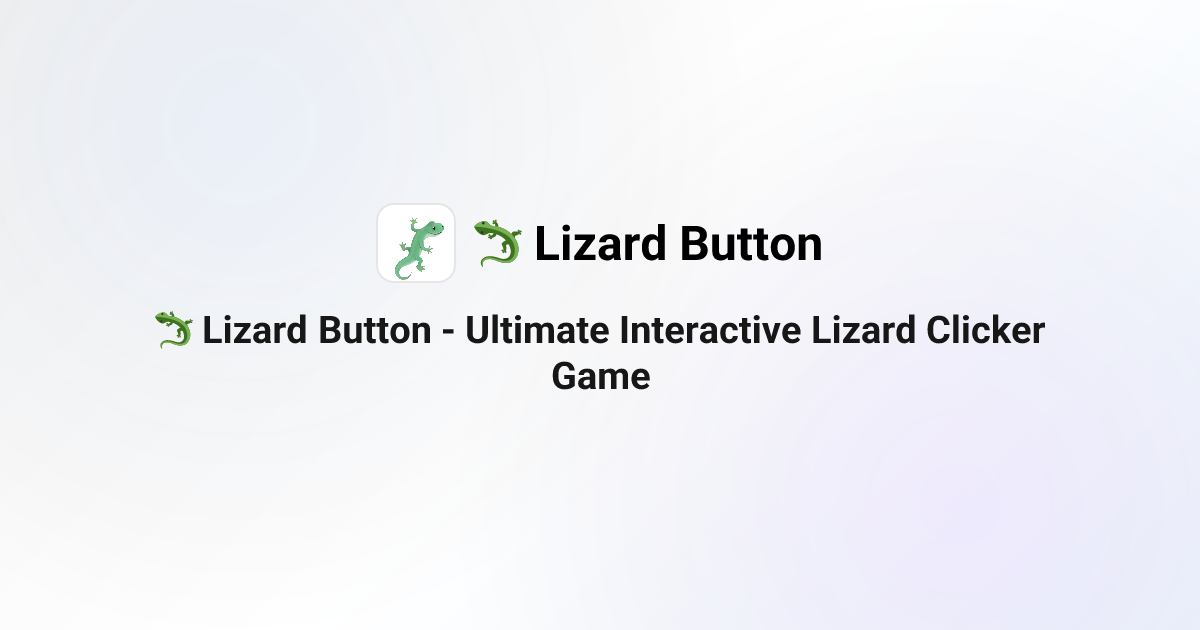 🦎 Lizard Button - 🦎 Lizard Button - Ultimate Interactive Lizard Clicker Game | PeerPush