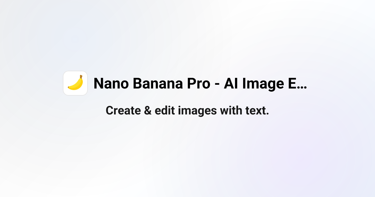 Nano Banana Pro - AI Image Editor - Create & edit images with text. | PeerPush