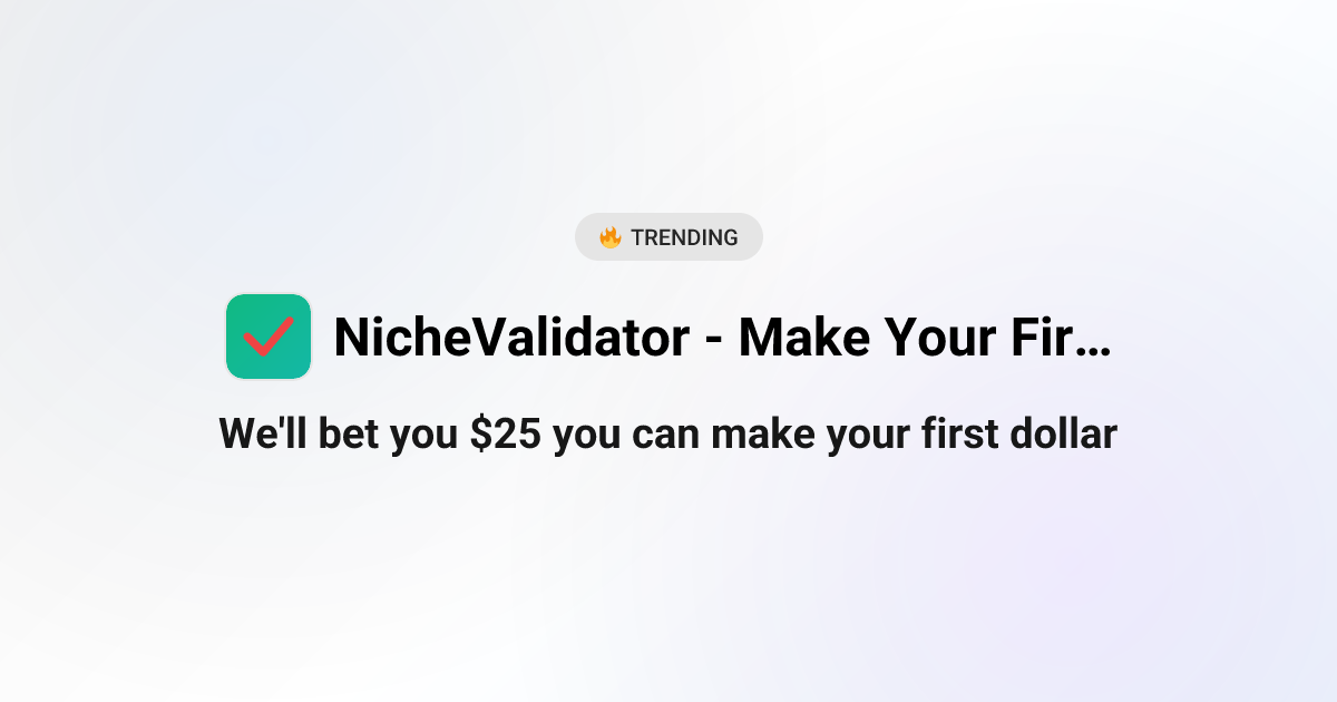 NicheValidator - Make Your First Dollar - We'll bet you $25 you can ...