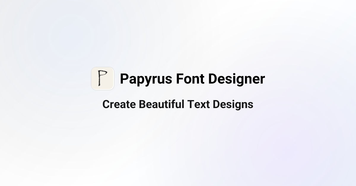 Papyrus Font Designer - Create Beautiful Text Designs | PeerPush