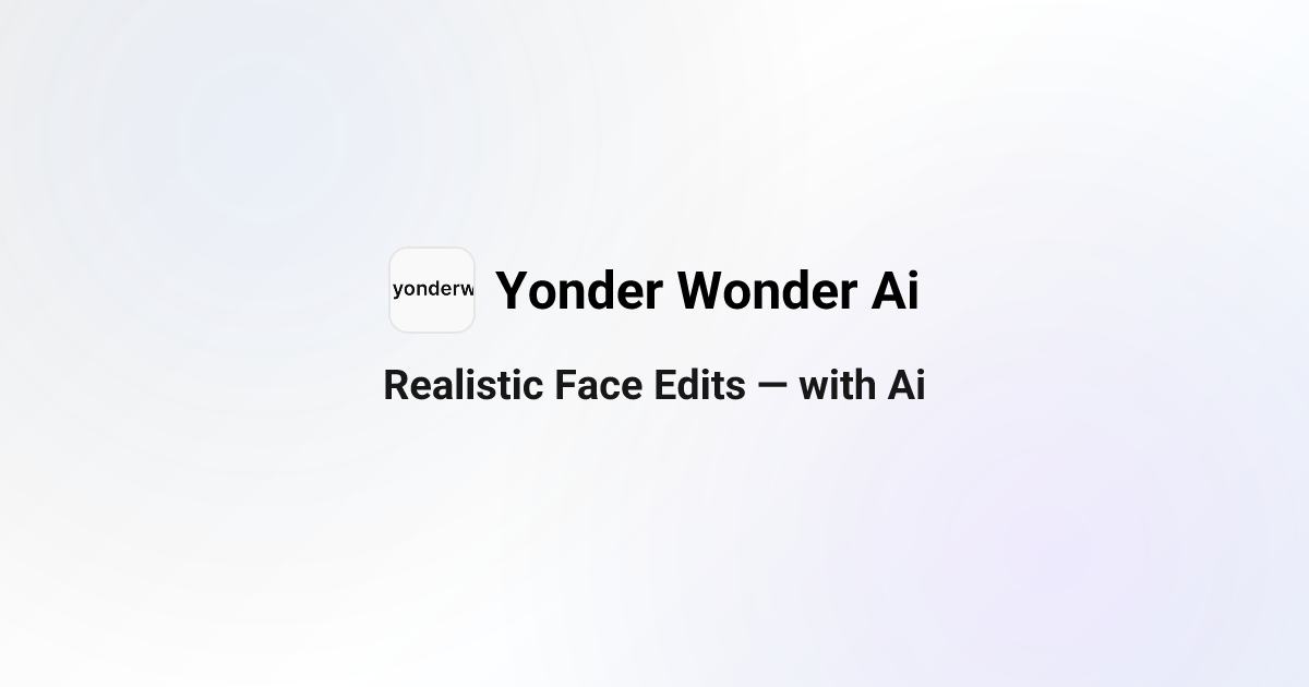 Yonder Wonder Ai - Realistic Face Edits — with Ai | PeerPush